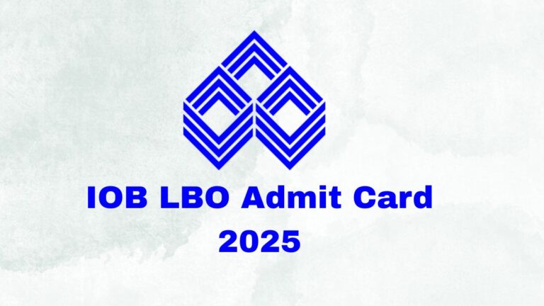 IOB LBO Admit Card 2025 Released – Download Local Bank Officer Call ...